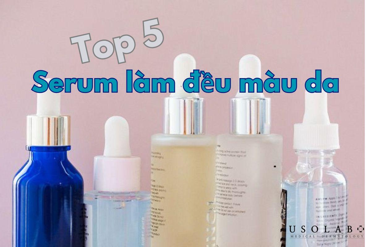 Review Top 5 Serum Làm Đều Màu Da Được Yêu Thích Nhất Hiện Nay